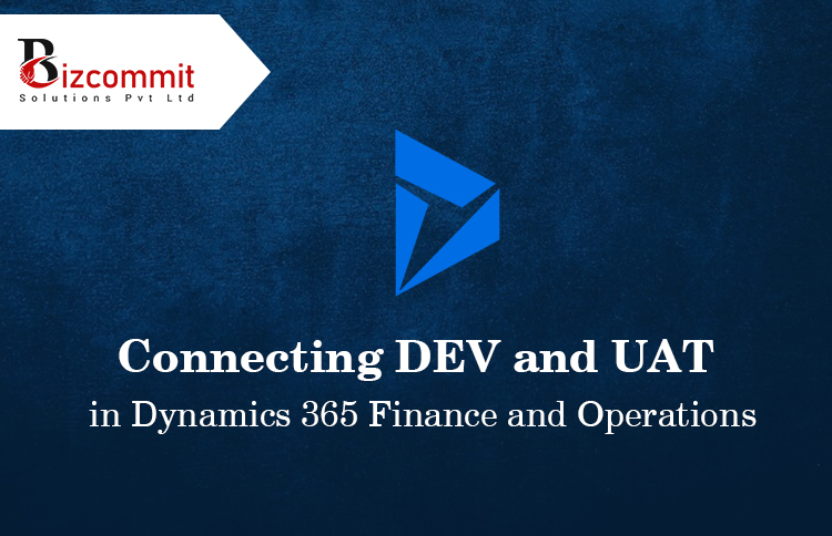 In-Depth Guide to Connecting DEV and UAT in Dynamics 365 Finance and ...